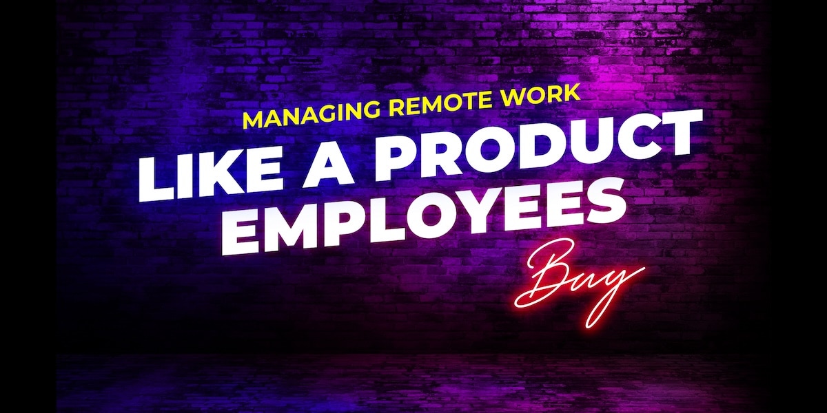 Managing remote work like a product employees buy - Insights from Dart ...